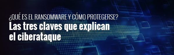 ¿Qué es el ransomware y cómo protegerse? Tres claves del ciberataque